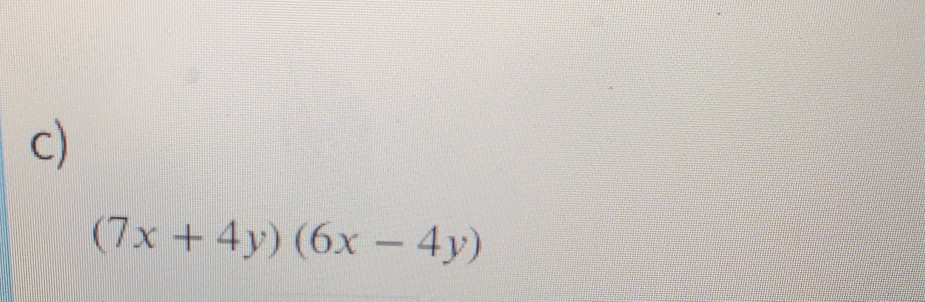 Solved c) (7x + 4y) (6x- 4y) | Chegg.com