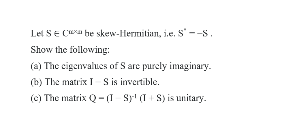 Solved Let S e Cmxm be skew-Hermitian, i.e. S --S Show the | Chegg.com
