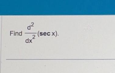 Solved Find dx2d2(secx) | Chegg.com