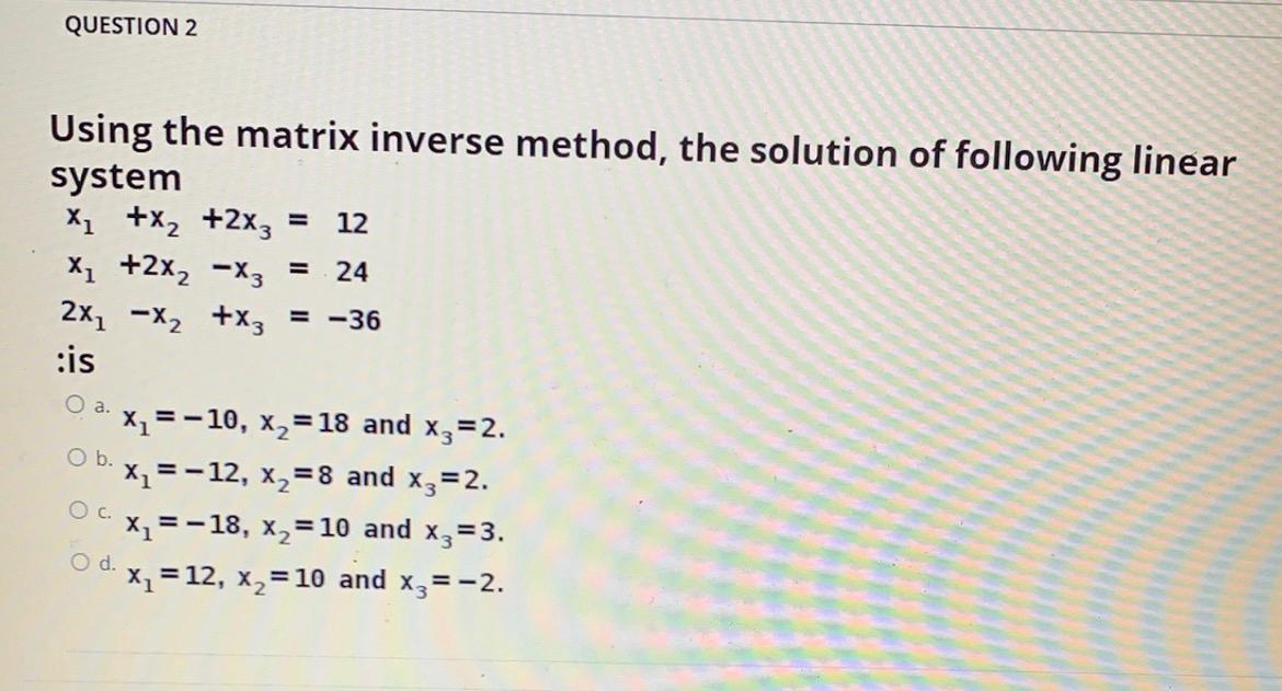 Solved QUESTION 2 Using the matrix inverse method, the | Chegg.com