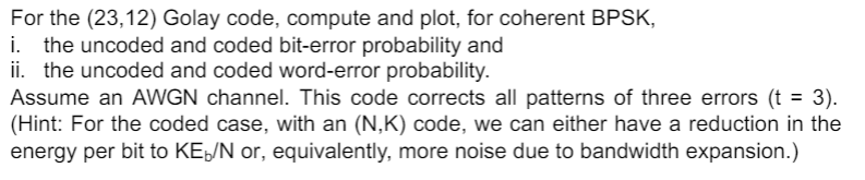 For the (23,12) Golay code, compute and plot, for | Chegg.com