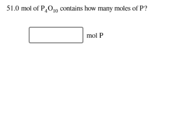 Solved 51.0 mol of P10 contains how many moles of P? mol P | Chegg.com