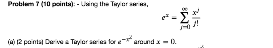 Solved Problem 7 (10 points): - Using the Taylor series, . | Chegg.com