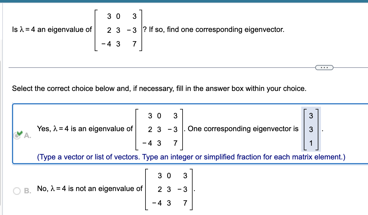 Solved Is λ=4 an eigenvalue of ⎣⎡32−40333−37⎦⎤ ? If so, find | Chegg.com