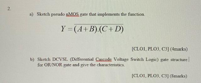 Solved 2. a) Sketch pseudo nMOS gate that implements the | Chegg.com