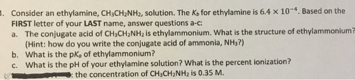 Solved Consider an ethylamine, CHaCH2NH2, solution. The Kb | Chegg.com
