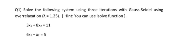 Solved Q1) Solve the following system using three iterations | Chegg.com