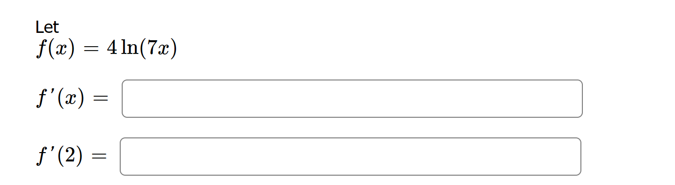 Solved If f(x)=5xln(x) Find f′(3).f(x)=4ln(7x)f′(x)=f′(2)= | Chegg.com