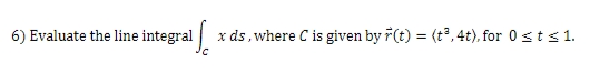 Solved 6) Evaluate the line integral ∫cxds, where C is given | Chegg.com