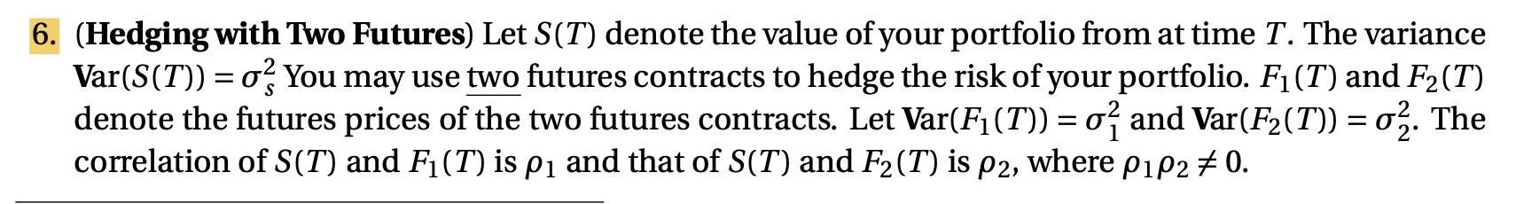 Solved 6. (Hedging with Two Futures) Let S(T) denote the | Chegg.com