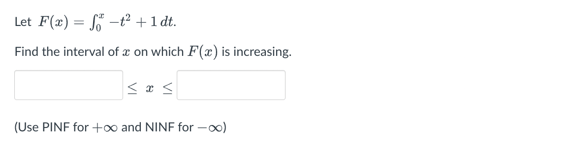 Solved Let F(x)=∫0x−t2+1dt. Find the interval of x on which | Chegg.com