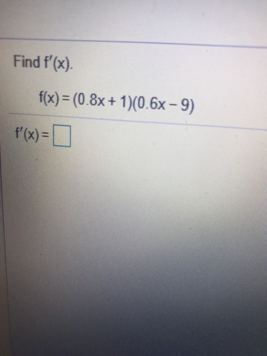Solved Find f(x). f(x) = (0.8x + 1)(0.6x -9) f'(x)=0 | Chegg.com