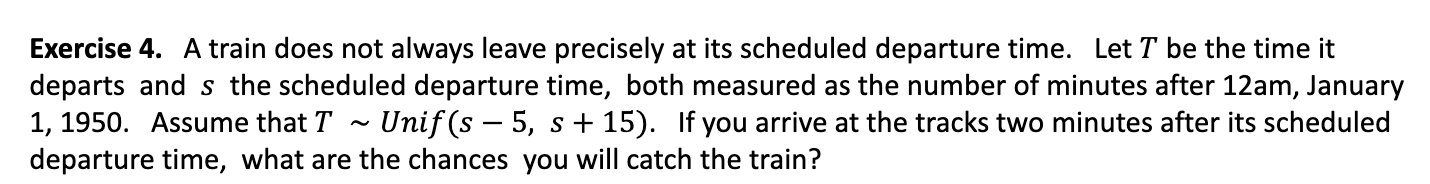 Solved Exercise 4. A train does not always leave precisely | Chegg.com