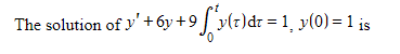 Solved The solution of y'+6y+9∫0ty(τ)dτ=1,y(0)=1 ﻿is | Chegg.com