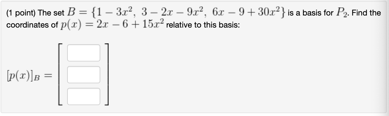 Solved (1 point) The set B={1−3x2,3−2x−9x2,6x−9+30x2} is a | Chegg.com