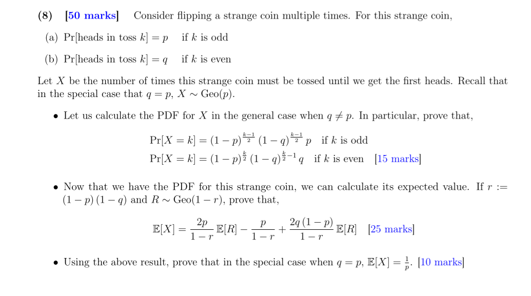 Solved (8) [50 marks] Consider flipping a strange coin | Chegg.com