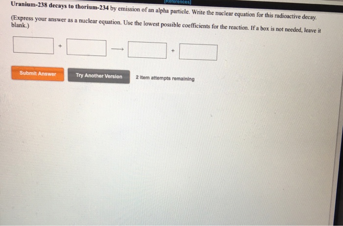 Solved Uranium-238 decays to thorium-234 by emission of an | Chegg.com