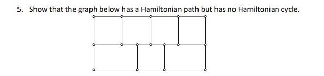 Solved 5. Show that the graph below has a Hamiltonian path | Chegg.com