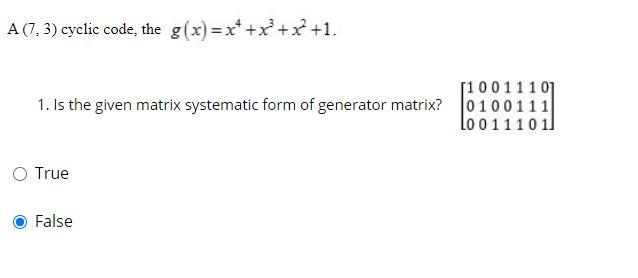 Solved A (7,3) cyclic code, the g(x)=x* +x+x? +1. 11 0011101 | Chegg.com