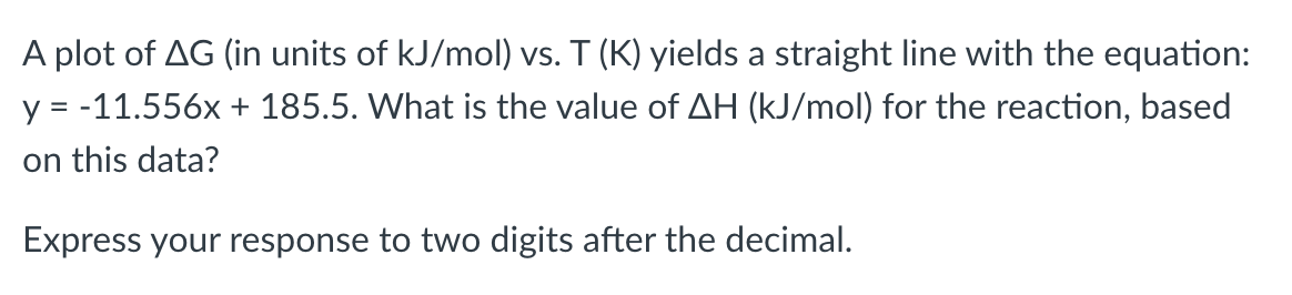 Solved A plot of ΔG (in units of kJ/mol ) vs. T( K) yields a | Chegg.com