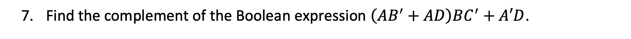 Solved 7. Find the complement of the Boolean expression (AB' | Chegg.com