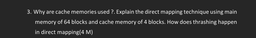 Solved 3. Why are cache memories used ?. Explain the direct | Chegg.com