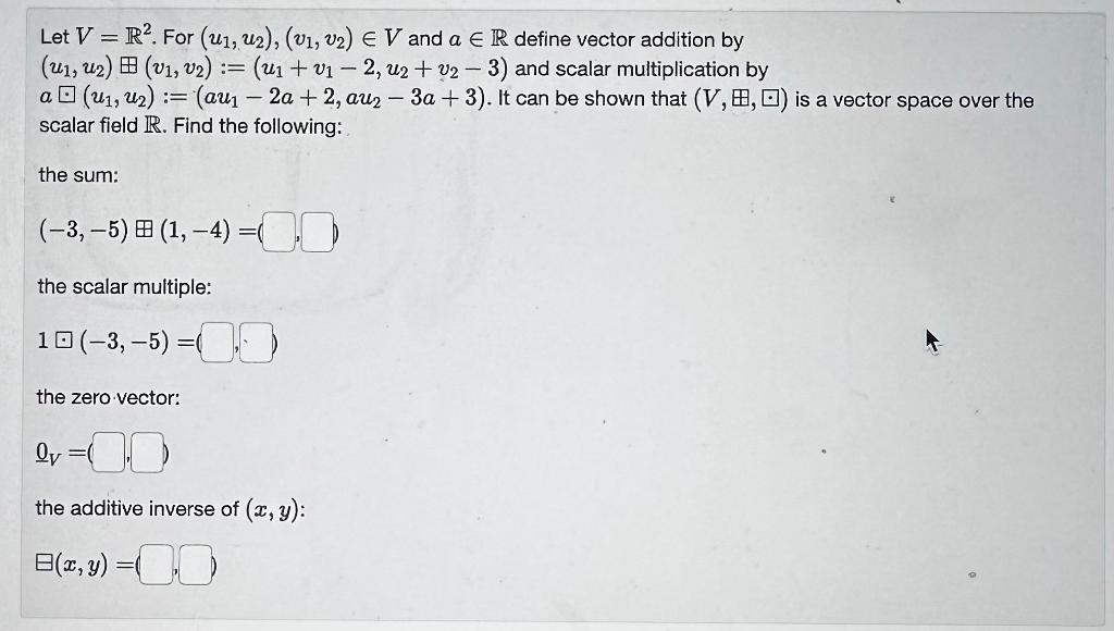 Solved Let V=R2. For (u1,u2),(v1,v2)∈V and a∈R define vector | Chegg.com