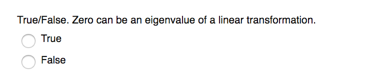 Solved True/False. Zero can be an eigenvalue of a linear | Chegg.com
