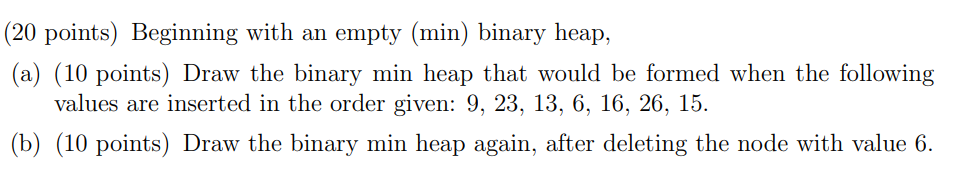 Solved (20 points) Beginning with an empty (min) binary | Chegg.com Solved (20 points) Beginning with an empty (min) binary | Chegg.com