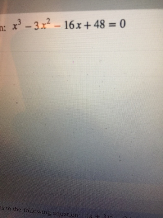 Solved n: x3-3x2-16x + 48 = 0 | Chegg.com