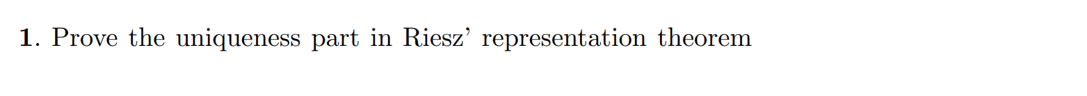 1. Prove the uniqueness part in Riesz' representation | Chegg.com