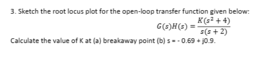 Solved 3. Sketch the root locus plot for the open-loop | Chegg.com