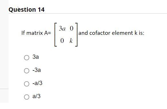 Solved If matrix A=[3a00k] and cofactor element k is: 3a −3a | Chegg.com