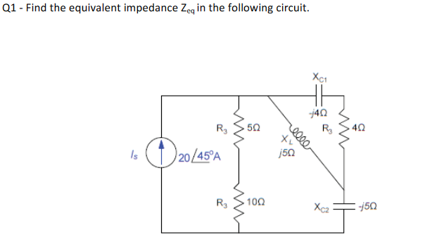 Solved Q1 - Find the equivalent impedance Zeq in the | Chegg.com