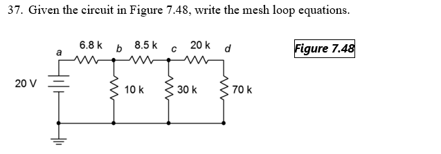 Solved 37. Given the circuit in Figure 7.48, write the mesh | Chegg.com