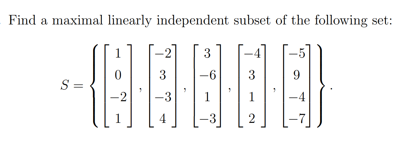 Solved Find a maximal linearly independent subset of the | Chegg.com