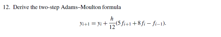 Solved 12. Derive the two-step Adams-Moulton formula Yi+1 = | Chegg.com