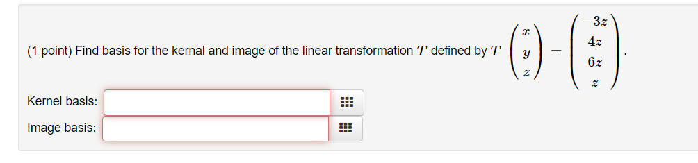 Solved (1 point) Find basis for the kernal and image of the | Chegg.com