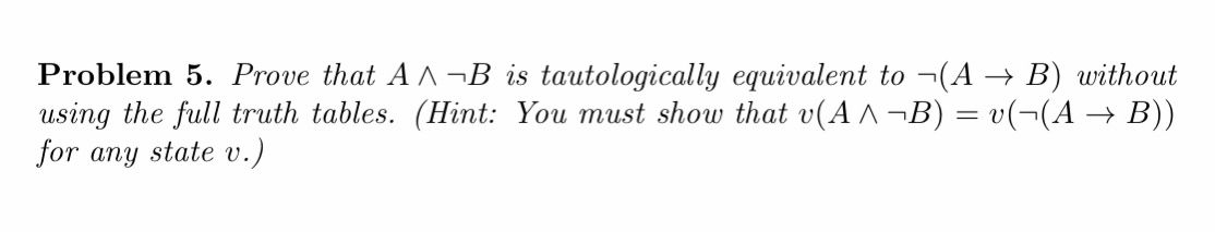 Solved Problem 5. Prove that A∧¬B is tautologically | Chegg.com