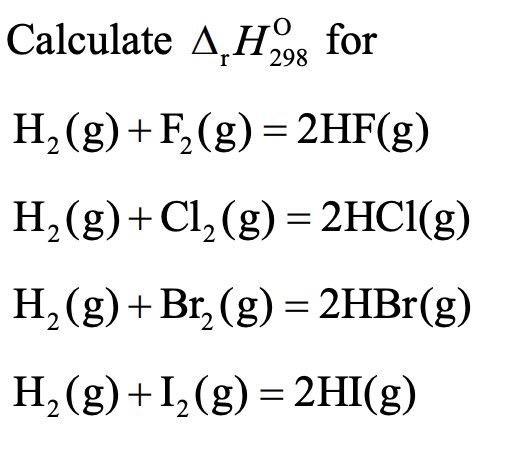 Solved Calculate ΔrH298O for H2( g)+F2( g)=2HF(g)H2( g)+Cl2( | Chegg.com