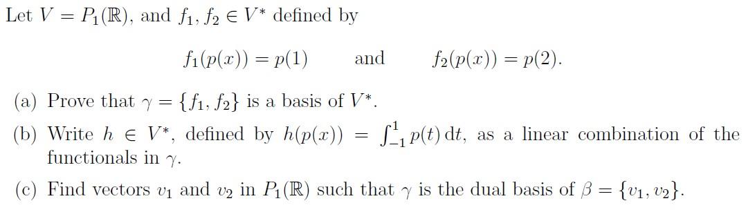 Solved Let V=P1(R), and f1,f2∈V∗ defined by f1(p(x))=p(1) | Chegg.com