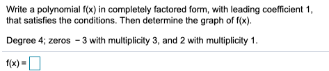 Solved Write a polynomial f(x) in completely factored form, | Chegg.com