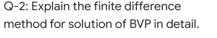 Solved Q-2: Explain the finite difference method for | Chegg.com