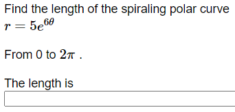 Solved Find the length of the spiraling polar curve r = 5e68 | Chegg.com