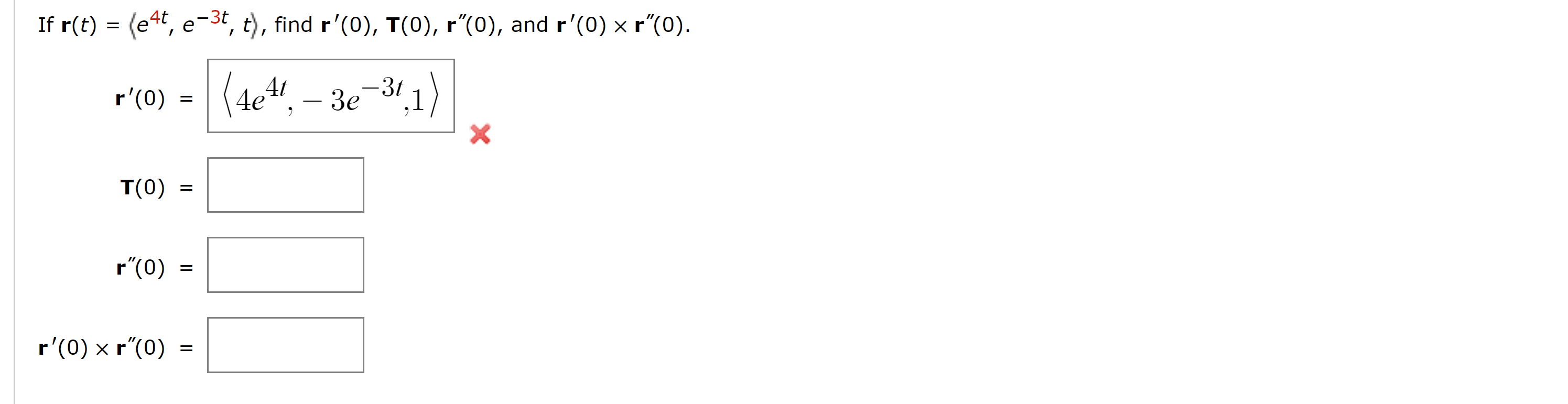 Solved = If r(t) = (e4t, e-3t, t), find r'(O), T(0), r"0), | Chegg.com