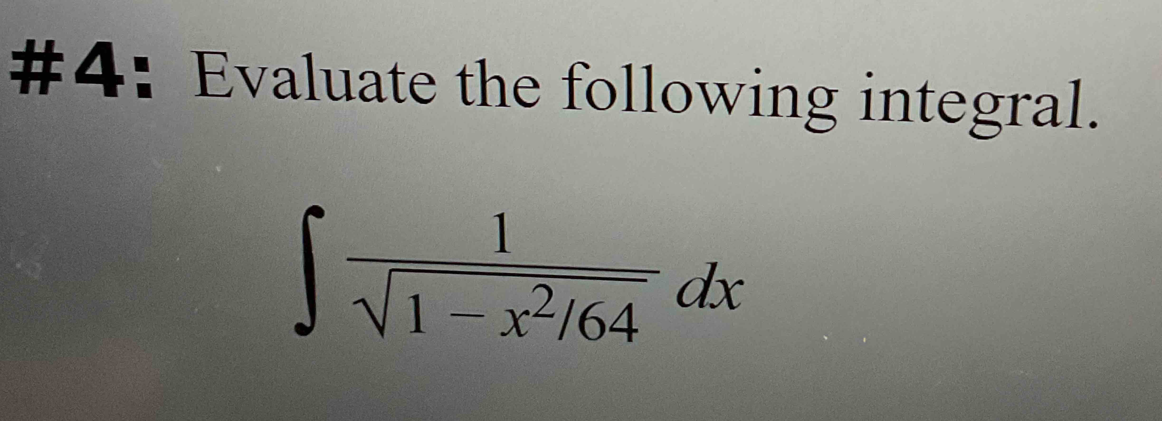 Solved #4: Evaluate the following integral.∫﻿﻿11-x2642dx | Chegg.com