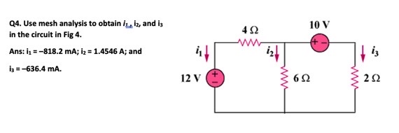 Solved in the circuit in Fig 4.Ans: i1=-818.2mA;i2=1.4546A; | Chegg.com