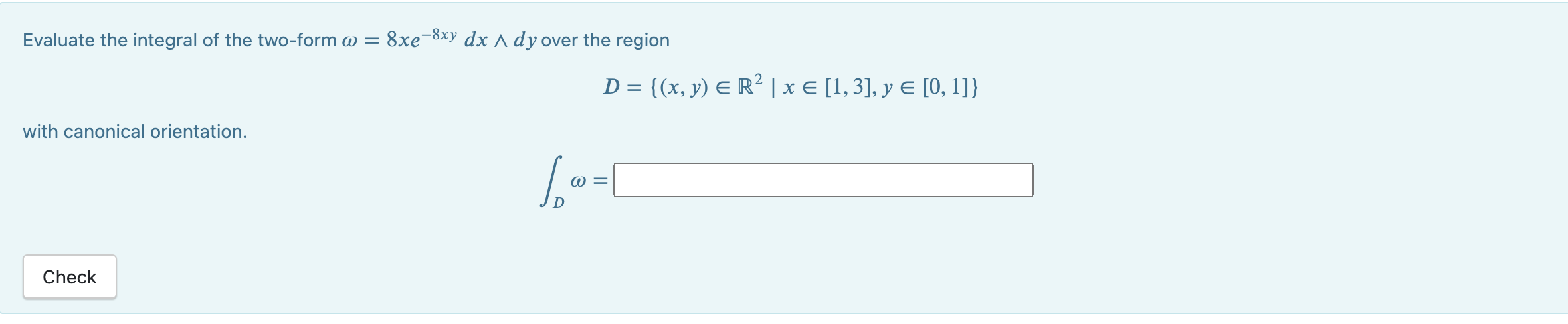 Solved Evaluate the integral of the two-form ω=8xe−8xydx∧dy | Chegg.com