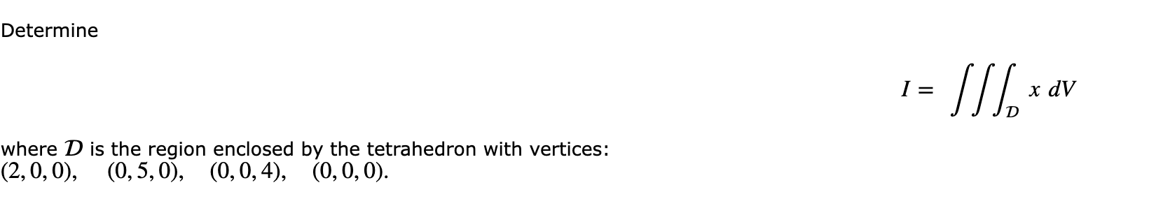 Solved Determine I=∭DxdV where D is the region enclosed by | Chegg.com