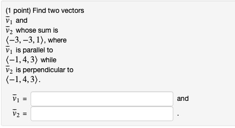 Solved (1 point) Find two vectors Vi and V2 whose sum is | Chegg.com